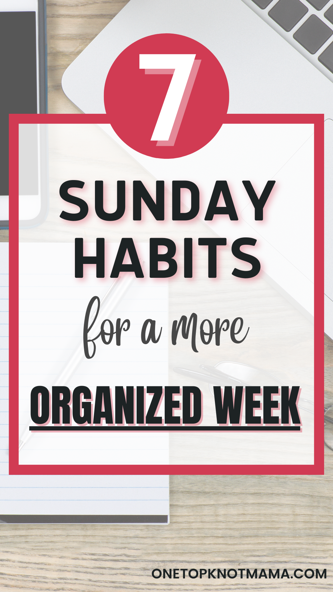 7 Sunday Habits for a More Organized Life ⋆ One Top Knot Mama