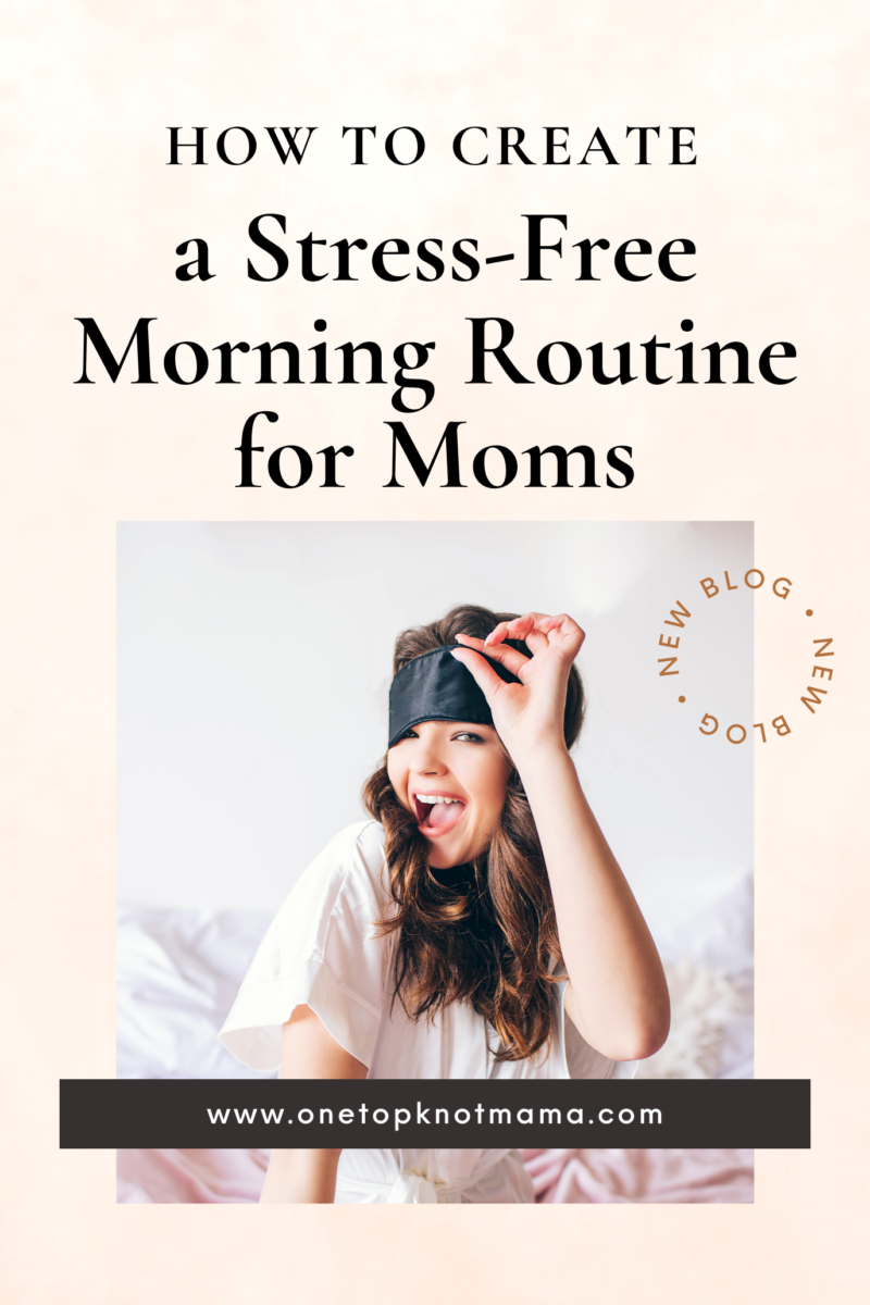 How to Create a Stress-Free Morning Routine for Moms ⋆ One Top Knot Mama